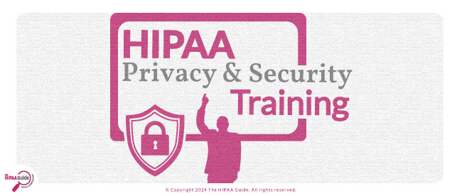 HIPAA Privacy and Security Training - The HIPAA Guide